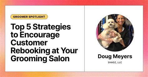 Top 5 Strategies To Encourage Customer Rebooking At Your Grooming Salon The Daily Groomer