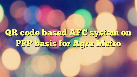 Qr Code Based Afc System On Ppp Basis For Agra Metro Projectx India