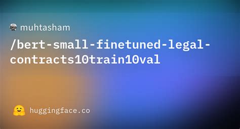 Muhtashambert Small Finetuned Legal Contracts10train10val · Hugging Face