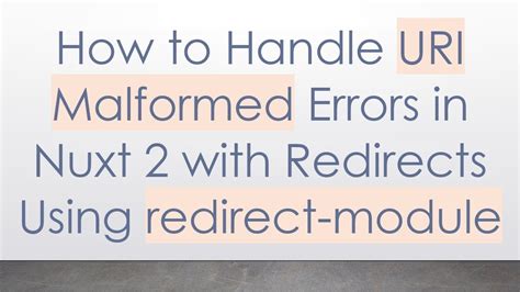 How To Handle Uri Malformed Errors In Nuxt 2 With Redirects Using Redirect Module Youtube