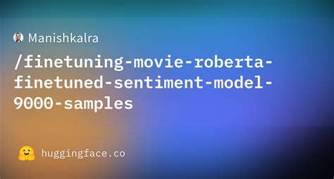 Manishkalra Finetuning Movie Roberta Finetuned Sentiment Model 9000 Samples Hugging Face