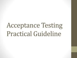 Acceptance Testing Practical Guideline Pptx