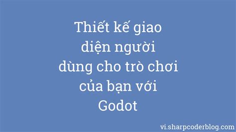 Thiết Kế Giao Diện Người Dùng Cho Trò Chơi Của Bạn Với Godot Sharp