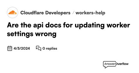 Are The Api Docs For Updating Worker Settings Wrong Cloudflare Developers
