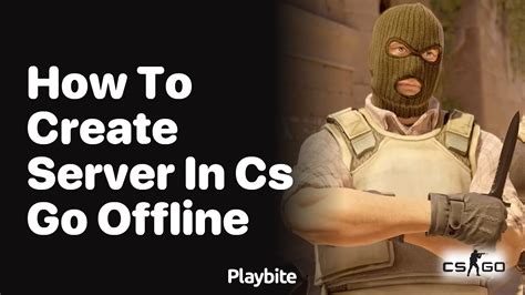 How To Create A Server In CS GO Offline Playbite