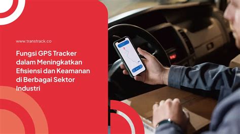 Fungsi Gps Tracker Dalam Meningkatkan Efisiensi Dan Keamanan Di Berbagai Sektor Industri