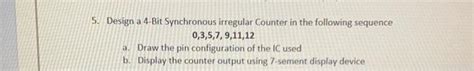 Solved 5 Design A 4 Bit Synchronous Irregular Counter In