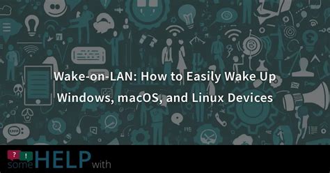 wake on lan how to easily wake up windows macos and linux devices