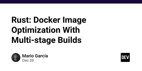 Donald Lutz On Linkedin Rust Docker Image Optimization With Multi Stage Builds