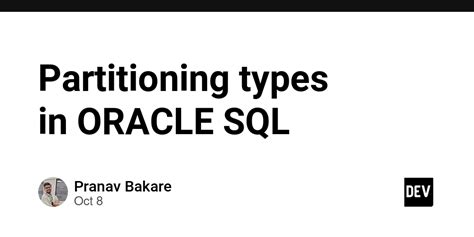 Partitioning Types In Oracle Sql Dev Community