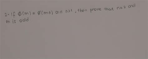 Solved if Φ m Φ mn and n 1 then prove that n 2 and m Chegg com