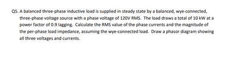 Solved Q5. A balanced three-phase inductive load is supplied | Chegg.com