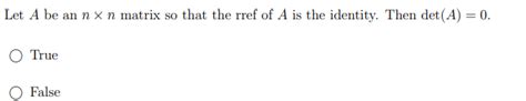 Solved Let A Be An N N Matrix So That The Rref Of A Is The Chegg Com
