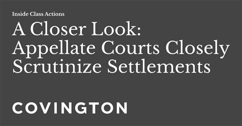 A Closer Look Appellate Courts Closely Scrutinize Settlements Inside