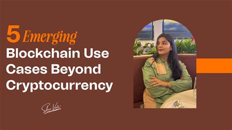 5 emerging blockchain use cases beyond cryptocurrency