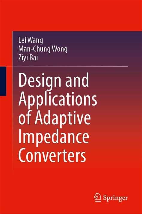 Design And Applications Of Adaptive Impedance Converters Wang Lei Wong Man Chung Bai Ziyi