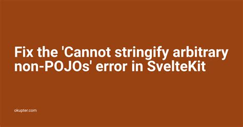 Fix The Cannot Striny Arbitrary Non Pojos Error In Sveltekit Okupter