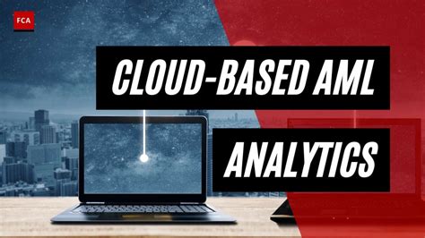 Revamping Aml Compliance Embracing Cloud Based Data Analytics