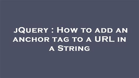 jQuery : How to add an anchor tag to a URL in a String - YouTube