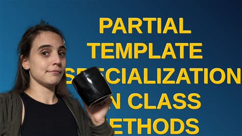 Partial Template Specialization On Class Methods Using Enableif Youtube