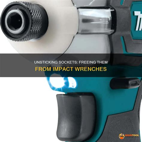 unsticking sockets freeing them from impact wrenches shuntool