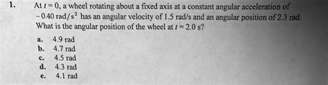 Solved At T 0 A Wheel Rotating About Fixed Axis At A Constant Angular Acceleration Of 0 40
