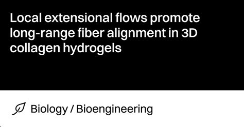Local Extensional Flows Promote Long Range Fiber Alignment In 3d Collagen Hydrogels