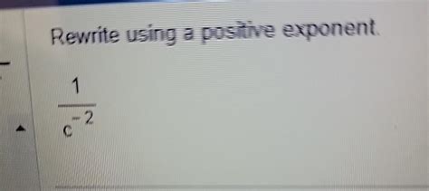 Solved Rewrite Using A Postive Exponent C Chegg Com