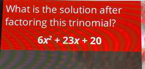 Solved What Is The Solution After Factoring This Trinomial 6x223x