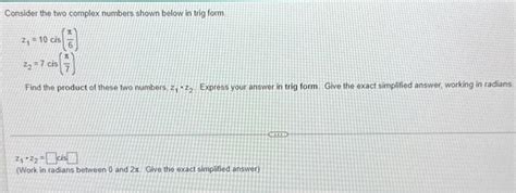 Consider The Two Complex Numbers Shown Below In Trig Chegg