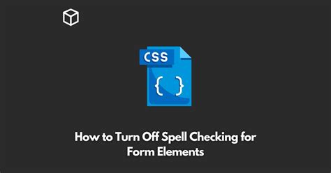 How To Turn Off Spell Checking For Form Elements Programming Cube