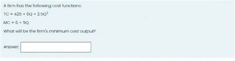 solved a firm has the following cost functions