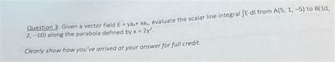 solved question 3 given a vector field e yx xay evaluate