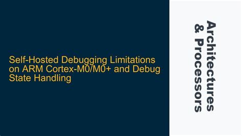 Self Hosted Debugging Limitations On Arm Cortex M0m0 And Debug State Handling System On Chips