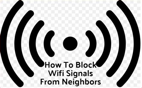 How To Block Wi Fi Signals From Neighbors Effective Tips
