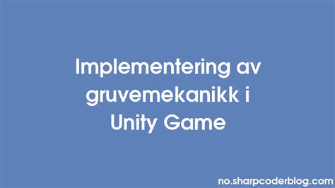 Implementering Av Gruvemekanikk I Unity Game Sharp Coder Blog