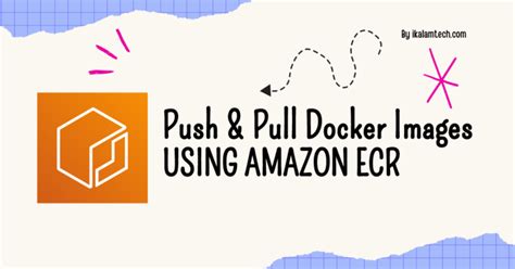 How To Push Pull Docker Image Using Amazon ECR