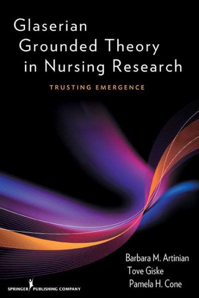 Glaserian Grounded Theory In Nursing Research Trusting Emergence By