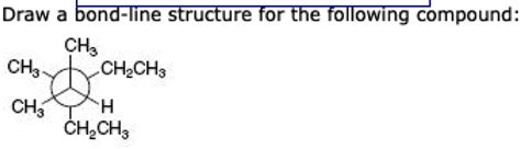 Solved Draw A Bond Line Structure For The Following Compound Cha Ch3 Chch3 Ch3 H Chch