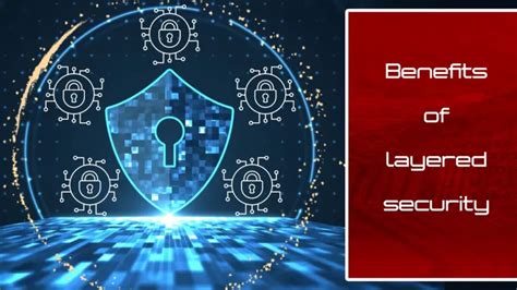 Unveil The Benefits Of A Layered Security Strategy For Robust