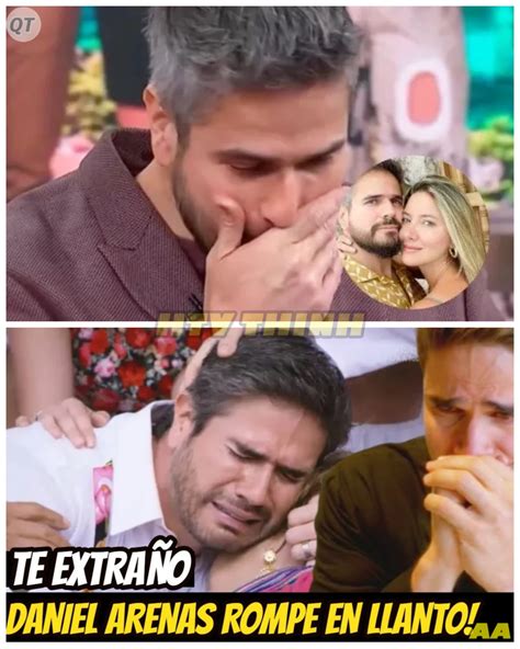 Conmovedor Daniel Arenas Rompe En Llanto No Aguanta MÁs Y Llora Daniela Álvarez Hoy News