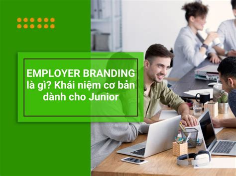Employer Branding là gì Định hướng thương hiệu nhà tuyển dụng