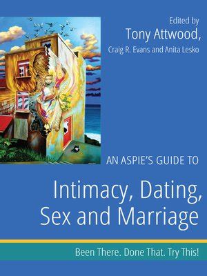 An Aspie S Guide To Intimacy Dating Sex And Marriage By Dr Anthony Attwood OverDrive Free