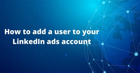 How To Add A User To Your LinkedIn Ads Account The Media Ant