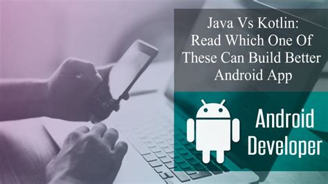 Java Vs Kotlin Read Which One Of These Can Build Better Android App
