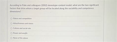 Solved According To Fiske And Colleagues 2002 Stereotype Content