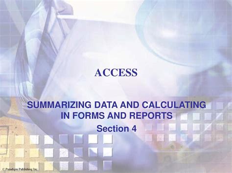 SUMMARIZING DATA AND CALCULATING IN FORMS AND REPORTS Section 4 - ppt download