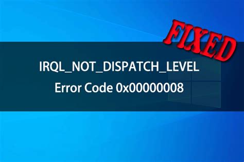How To Fix Irqlnotdispatchlevel Error Code 0x00000008
