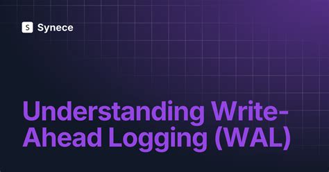 Understanding Write Ahead Logging Wal Synece Understanding Write Ahead Logging Wal Synece