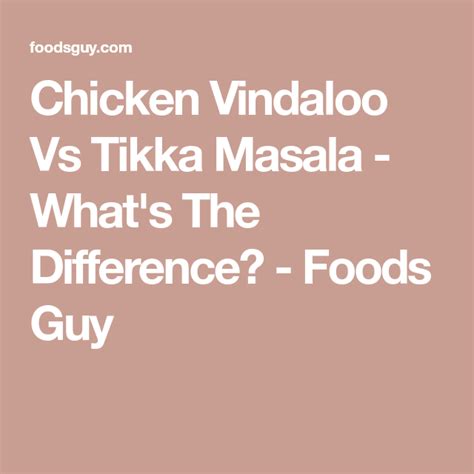 Chicken Vindaloo Vs Tikka Masala Whats The Difference Foods Guy